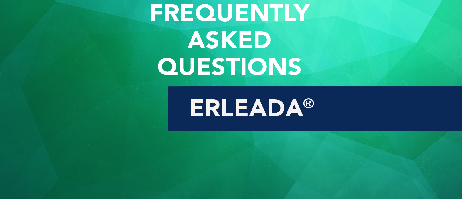 Erleada® - Frequently Asked Questions About Erleada® (Apalutamide)